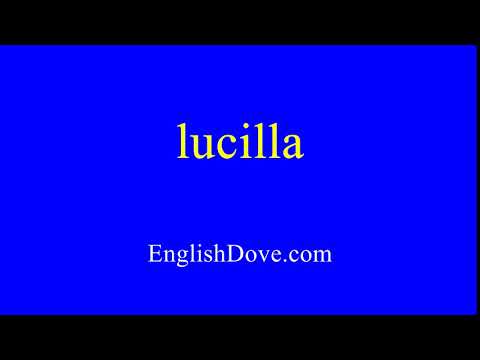 How to pronounce lucilla in American English.