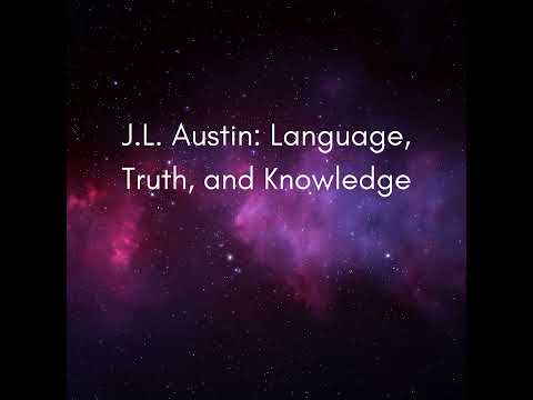 J.L. Austin: Language, Truth, and Knowledge #1324