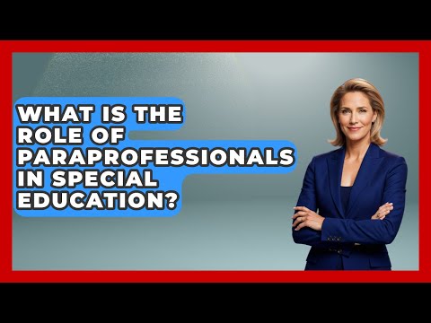 What Is The Role Of Paraprofessionals In Special Education? - Aspiring Teacher Guide
