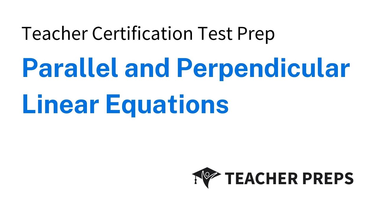 Teacher Certification Test Prep: Parallel and Perpendicular Linear Equations