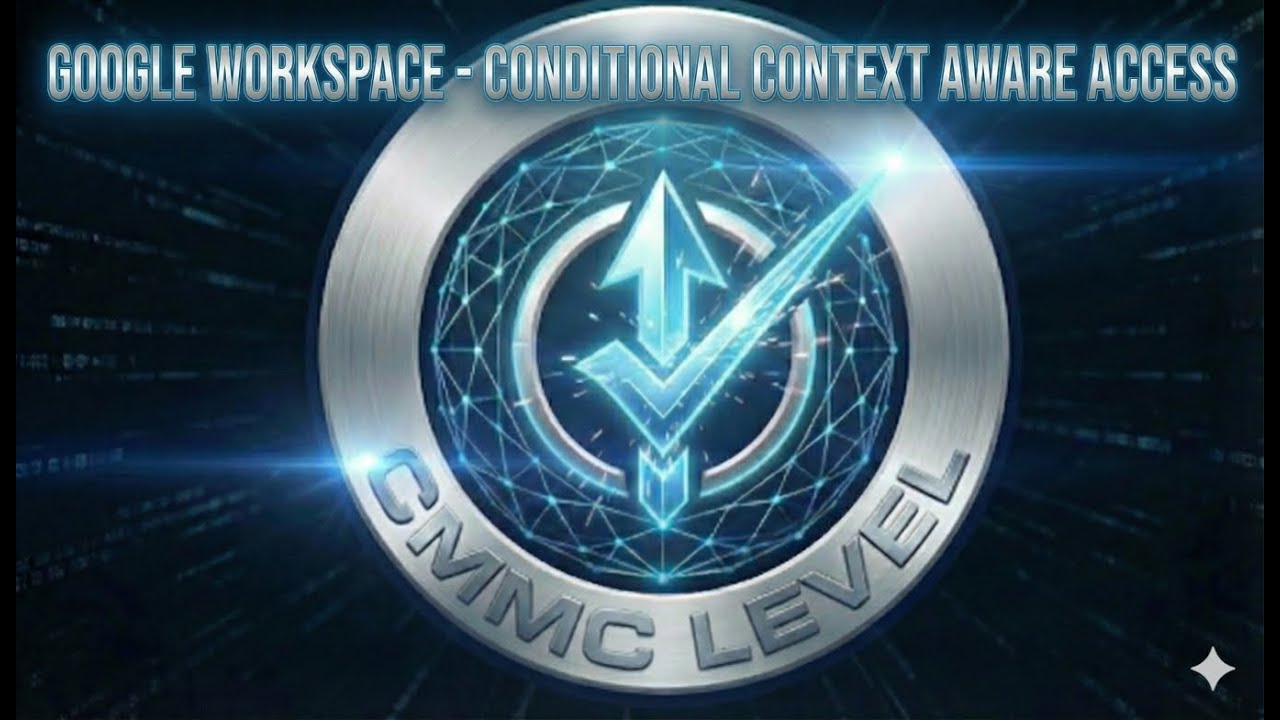 Google Workspace - Conditional Context Aware Access CAA