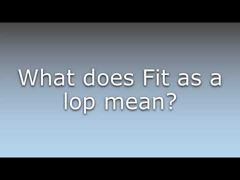 What does Fit as a lop mean?