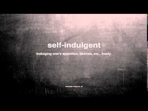 What does self-indulgent mean