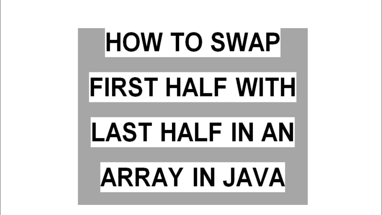How To Swap First Half With Last Half In An Array In Java