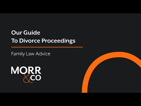 Divorce Proceedings | A Guide to Divorce Law, UK | Morr & Co Family Law Advice
