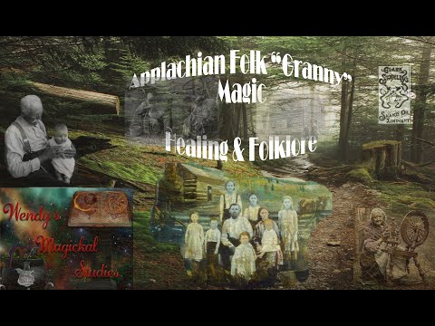 Appalachian Folk Magic, Lore, Healings & Granny Magic