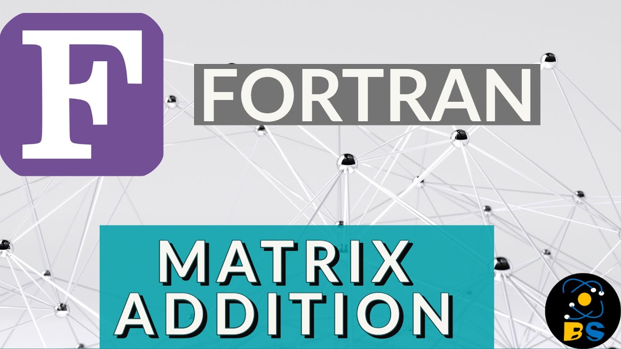 Matrix Addition Explained | FORTRAN | Programming