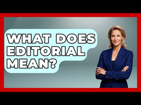 What Does Editorial Mean? - Making Politics Simple