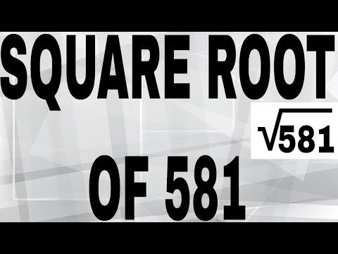 SQUARE ROOT OF 581