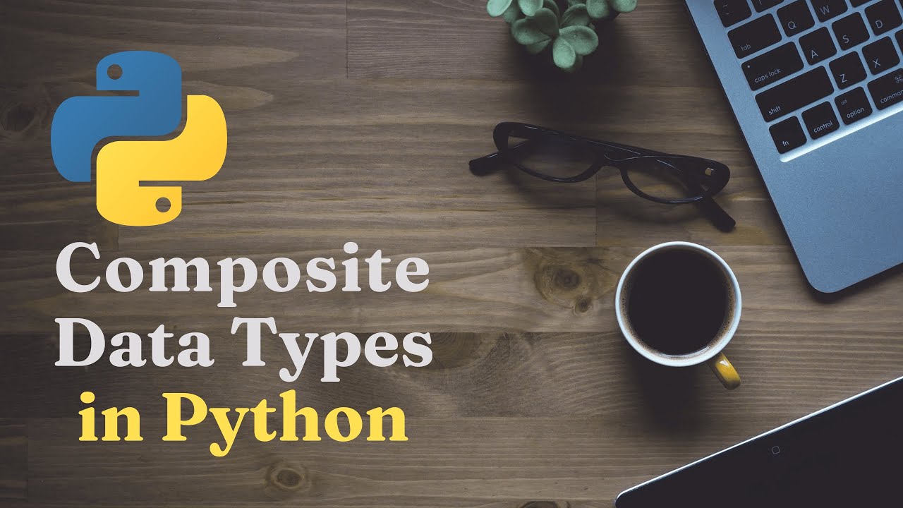 Composite Data Types in Python: Sequences, Mappings and Sets