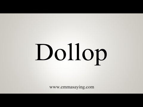 How To Say Dollop