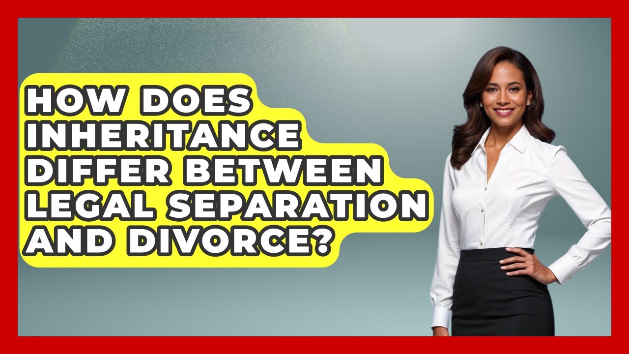 How Does Inheritance Differ Between Legal Separation And Divorce? - Get Divorce Answers