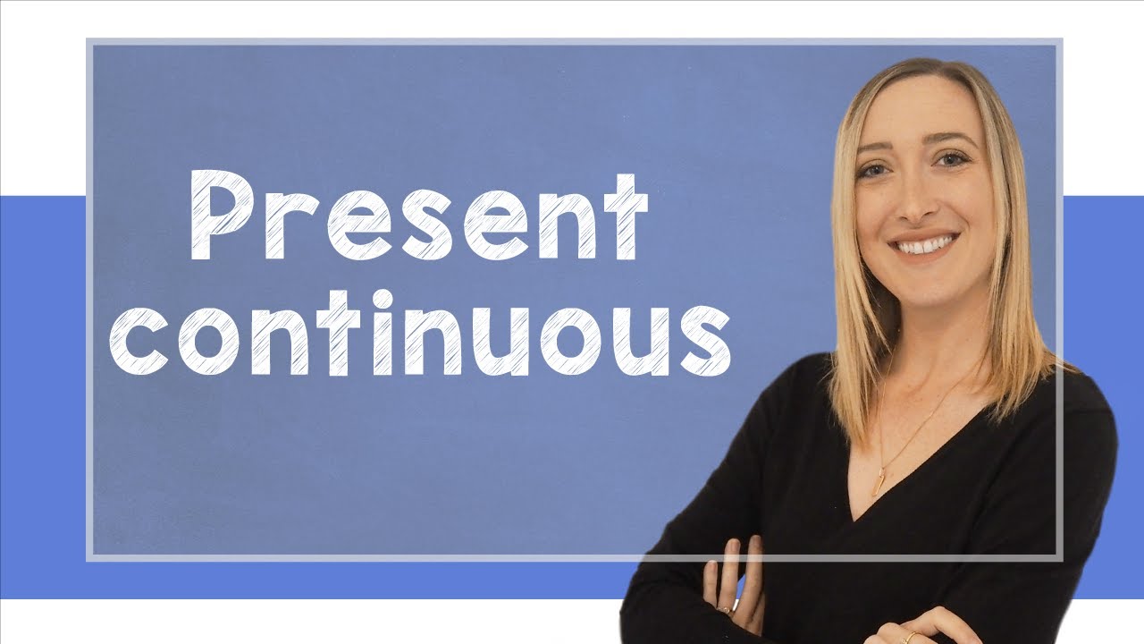 Beginner English Grammar: The Present Continuous - A1- [with Emily]