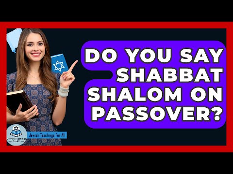 Do You Say Shabbat Shalom On Passover? - Jewish Teachings For All