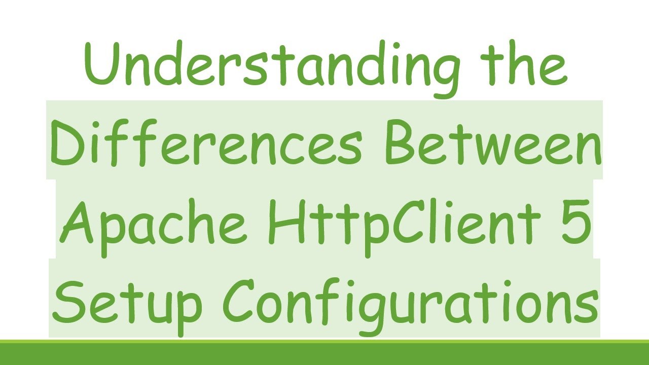 Understanding the Differences Between Apache HttpClient 5 Setup Configurations