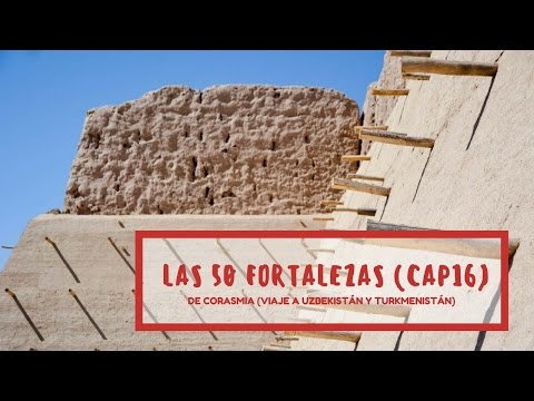 Las 50 fortalezas de Corasmia [CAP16 UZBEKISTÁN]