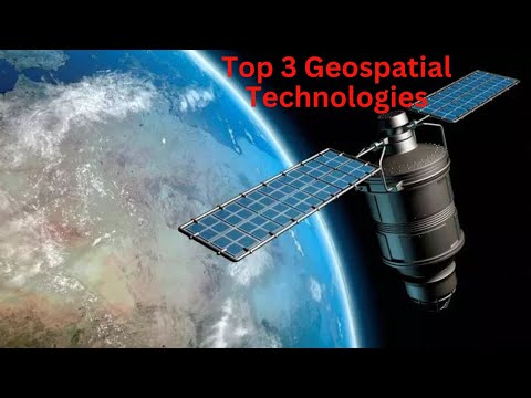 Top 3 Geospatial Technologies: GIS, Remote Sensing, and GPS