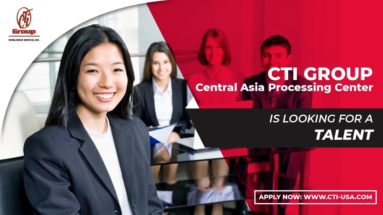 CTI Group Central Asia Processing Center is looking for a talent!