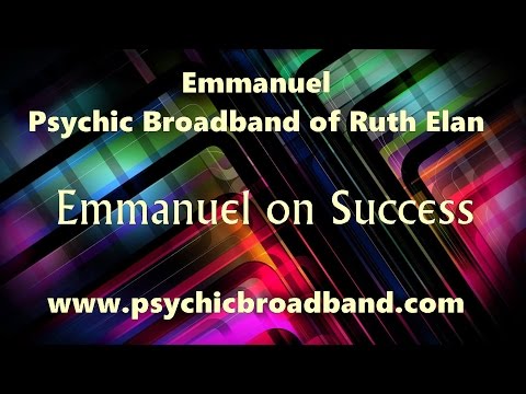 Emmanuel on Success | Psychic Broadband by Ruth Elan