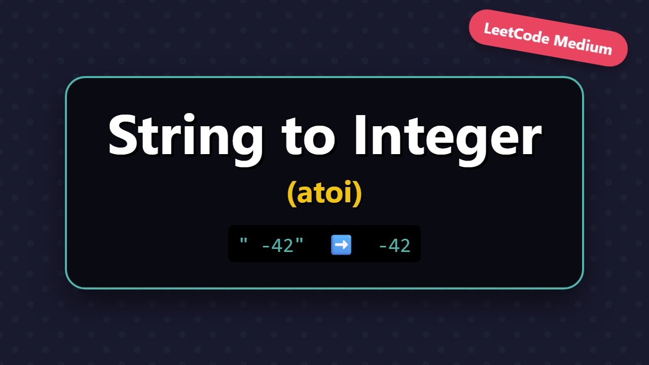 String to Integer (atoi) - LeetCode 8 - Solution Explained & Java Code Walkthrough
