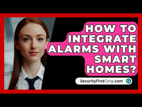 How To Integrate Alarms With Smart Homes? - SecurityFirstCorp.com