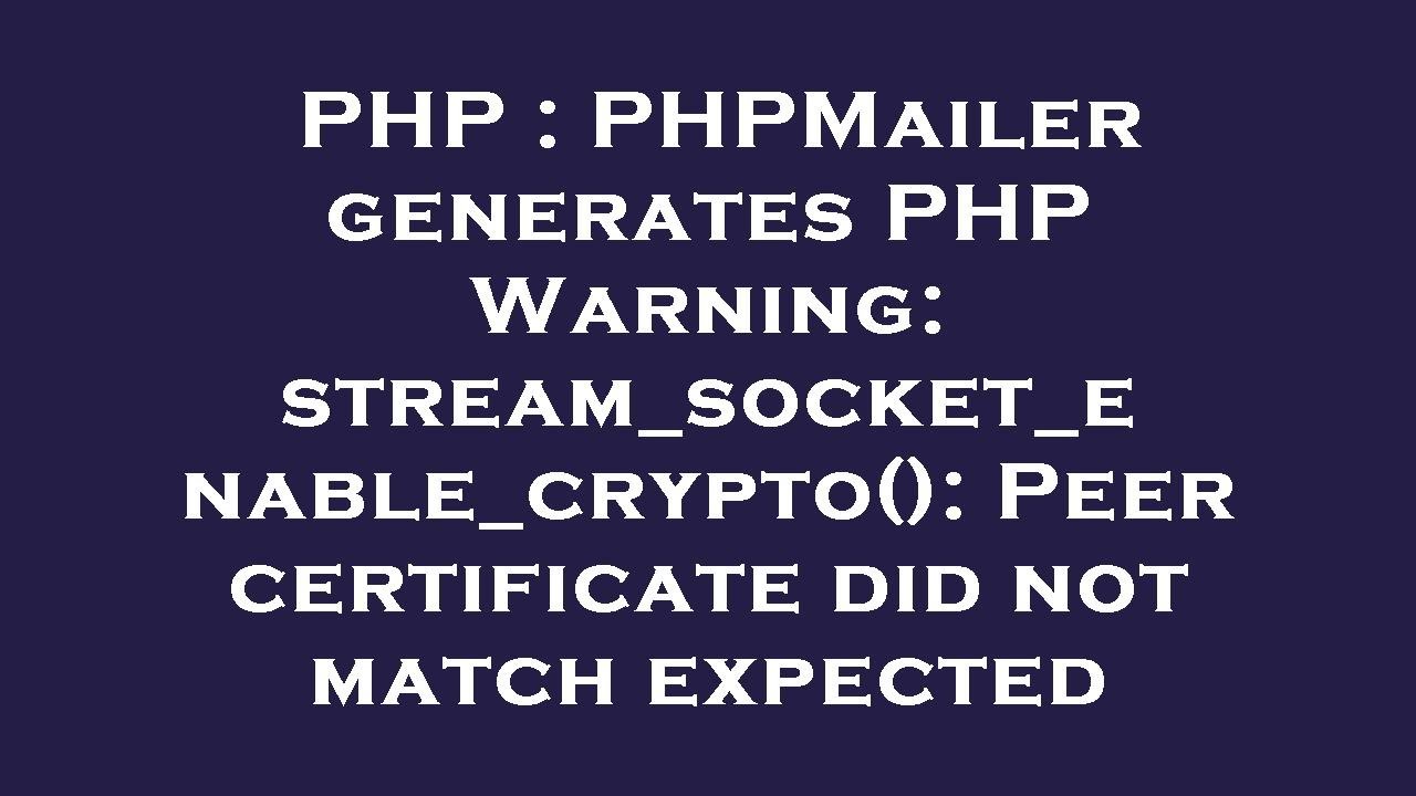 PHP : PHPMailer generates PHP Warning: stream_socket_enable_crypto(): Peer certificate did not match