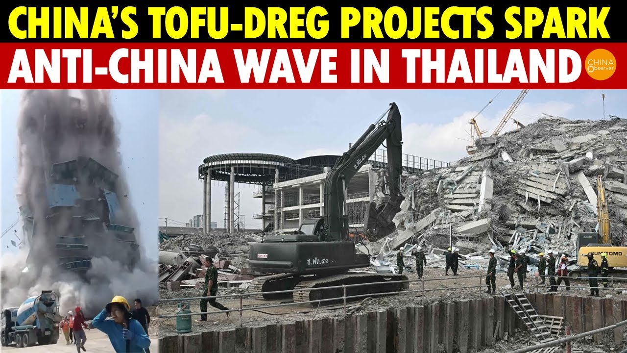 Furious! China’s Tofu-Dreg Projects Spark Anti-China Wave in Thailand ...