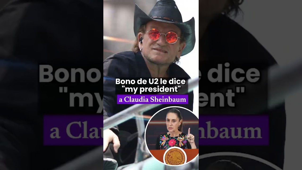 🎸 Bono surprises Claudia Sheinbaum by calling her 