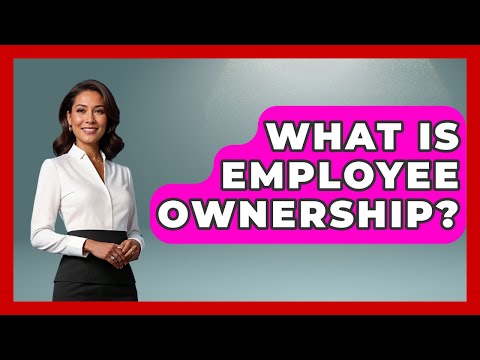 What Is Employee Ownership? - Making Politics Simple