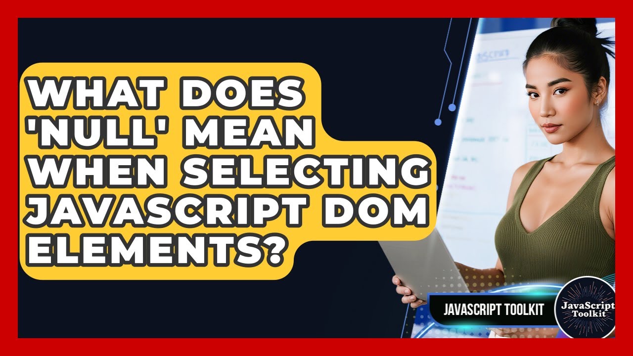What Does 'Null' Mean When Selecting JavaScript DOM Elements? - JavaScript Toolkit