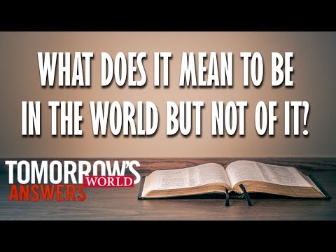TW Answers: What Does It Mean to Be In the World But Not of It?