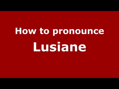 How to pronounce Lusiane (Brazilian Portuguese/Brazil) - PronounceNames.com