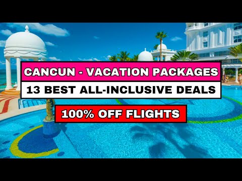 13 Best Cancun All-Inclusive VACATION PACKAGES With Flights