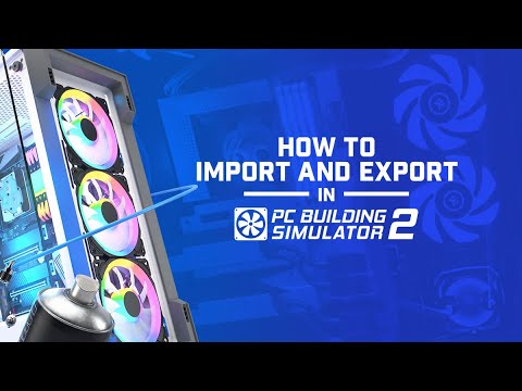PC Building Simulator 2: Importing and Exporting PCs.