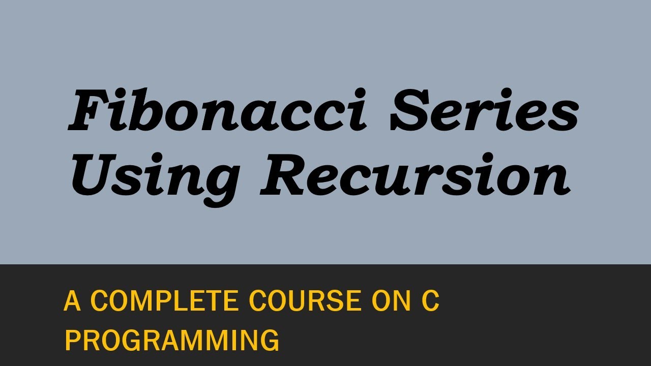 Fibonacci Series Using Recursion In C | Explained With An Example Program.