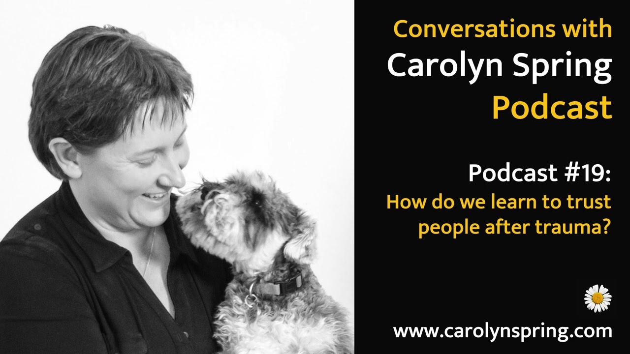#19: How do we learn to trust people after trauma? – Conversations with Carolyn Spring Podcast