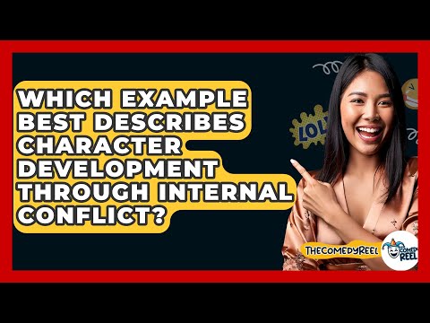 Which Example Best Describes Character Development Through Internal Conflict? - The Comedy Reel