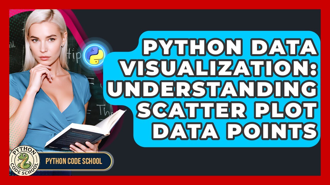 Python Data Visualization: Understanding Scatter Plot Data Points - Python Code School