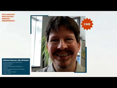 Join Michael Weaver, MD, DFASAM to learn about the new MATE ACT DEA requirements