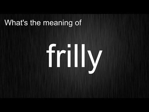 What's the meaning of "frilly", How to pronounce frilly?