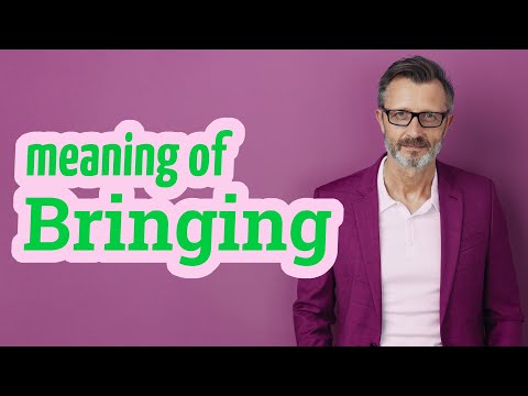 Bringing | Meaning of bringing 📖