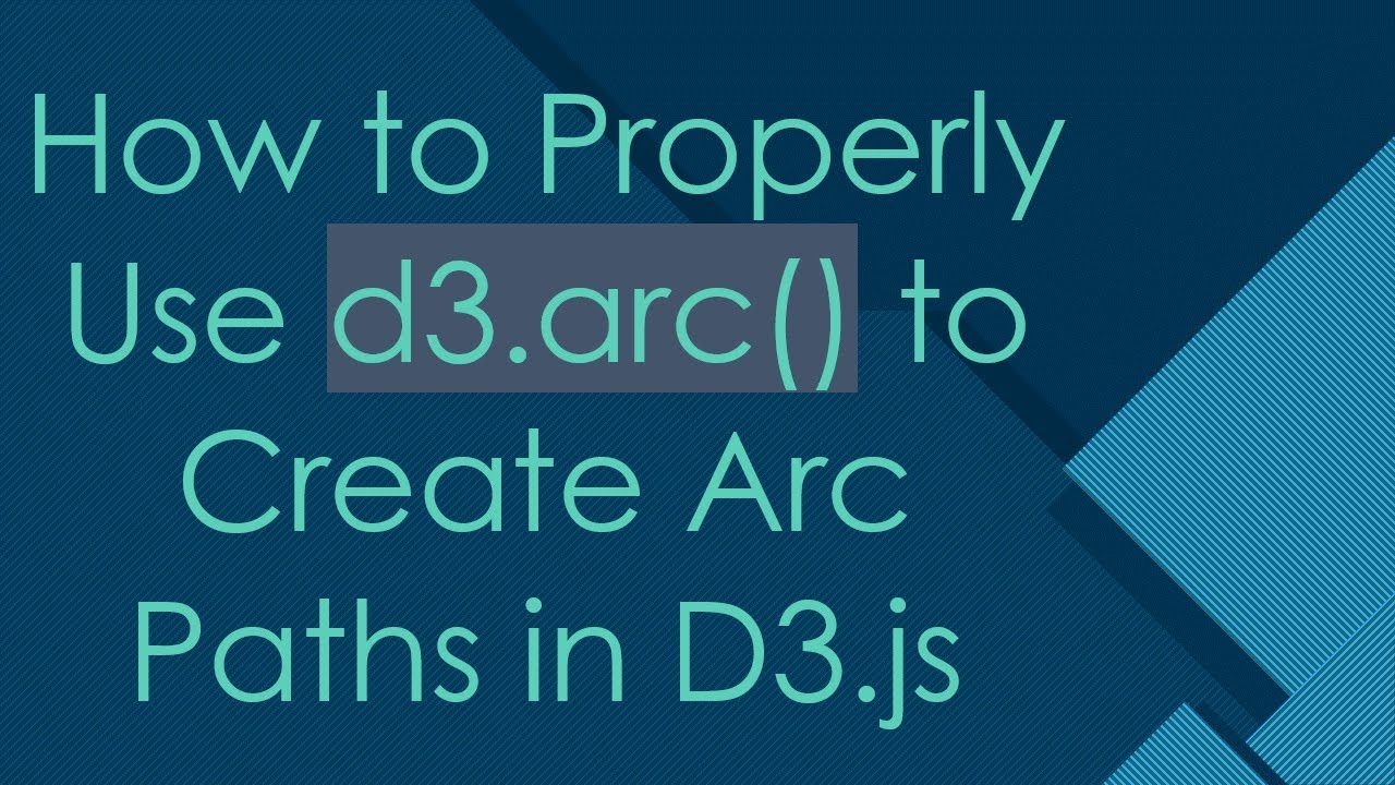 How to Properly Use d3.arc() to Create Arc Paths in D3.js