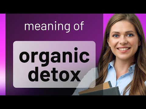 Unveiling the Meaning of "Organic Detox"