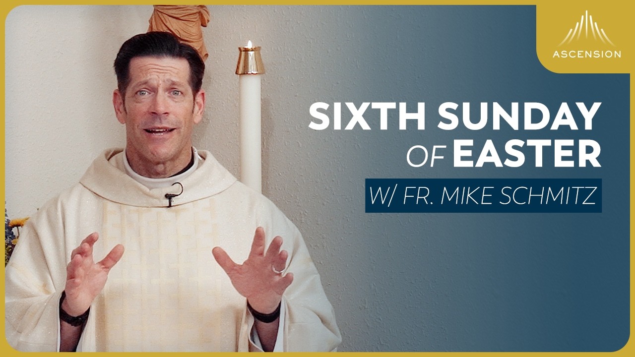 Sixth Sunday of Easter - Mass with Fr. Mike Schmitz