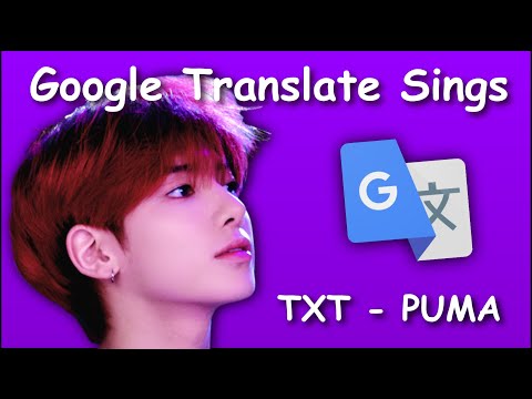Google Translate Sings TXT - PUMA (Parody)