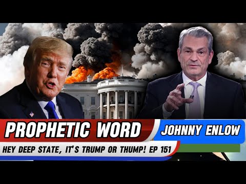 Johnny Enlow Episode 151 PROPHETIC WORD - Hey Deep State, It's Trump Or Thump! - Full Episode