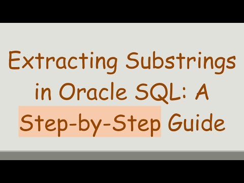 Extracting Substrings in Oracle SQL: A Step-by-Step Guide