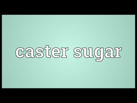 Caster sugar Meaning