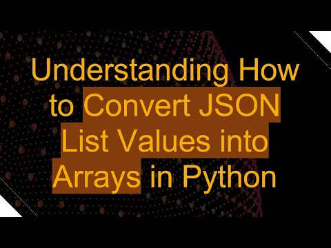 Understanding How to Convert JSON List Values into Arrays in Python