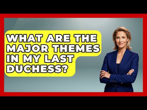 What Are The Major Themes In My Last Duchess? - Literary Icons